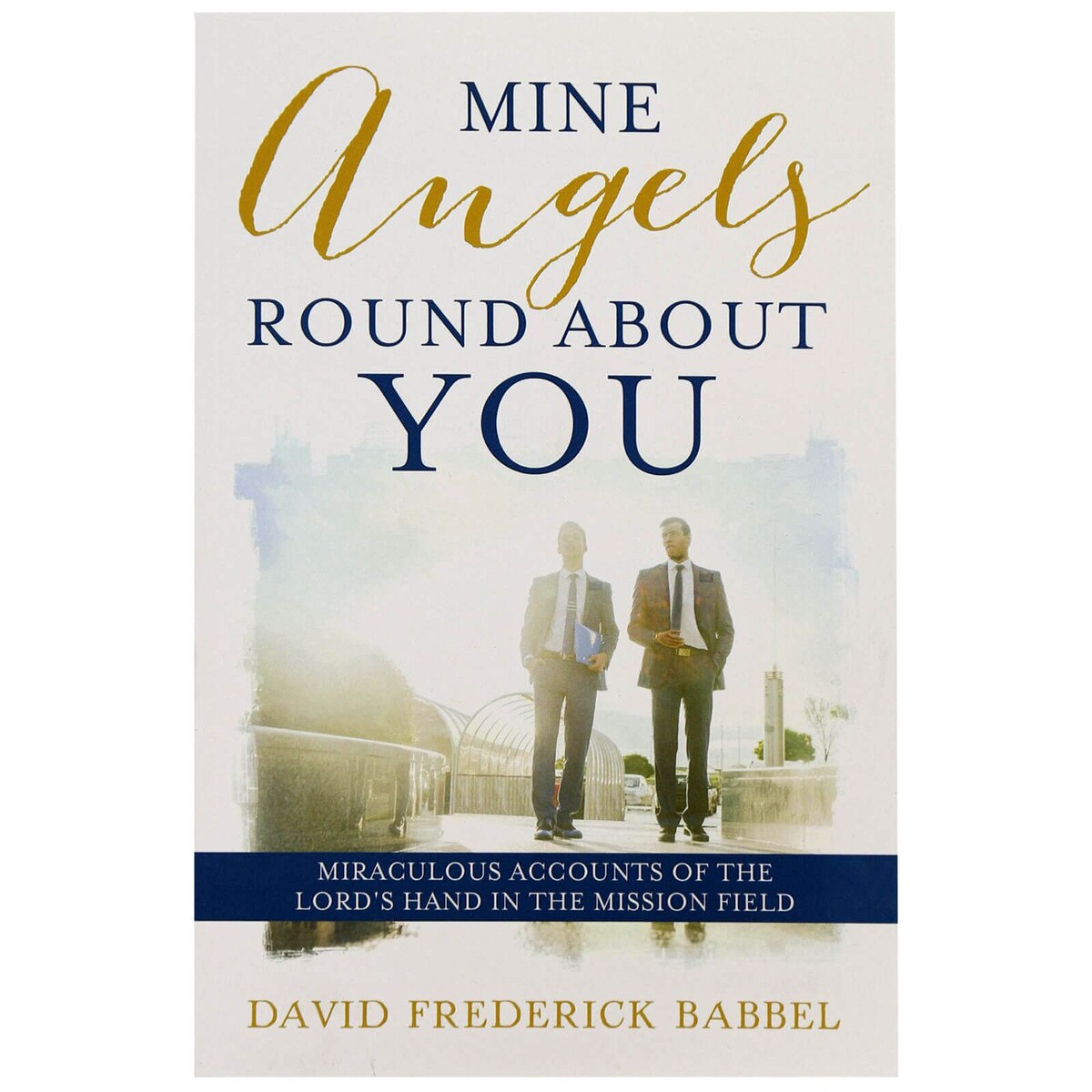 Mine Angels Round About You By David Frederick Babbel