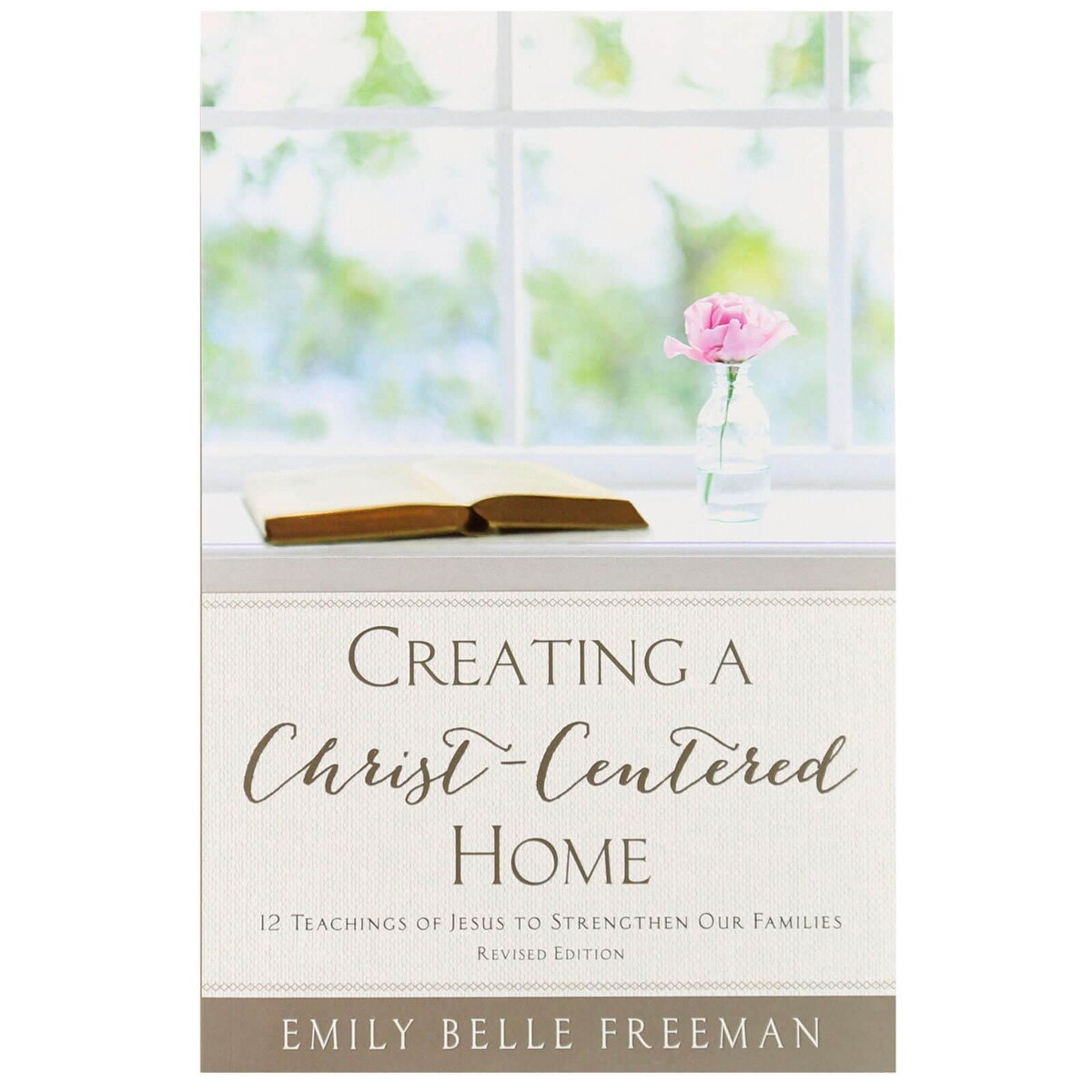 Creating a Christ-Centered Home By Emily Belle Freeman