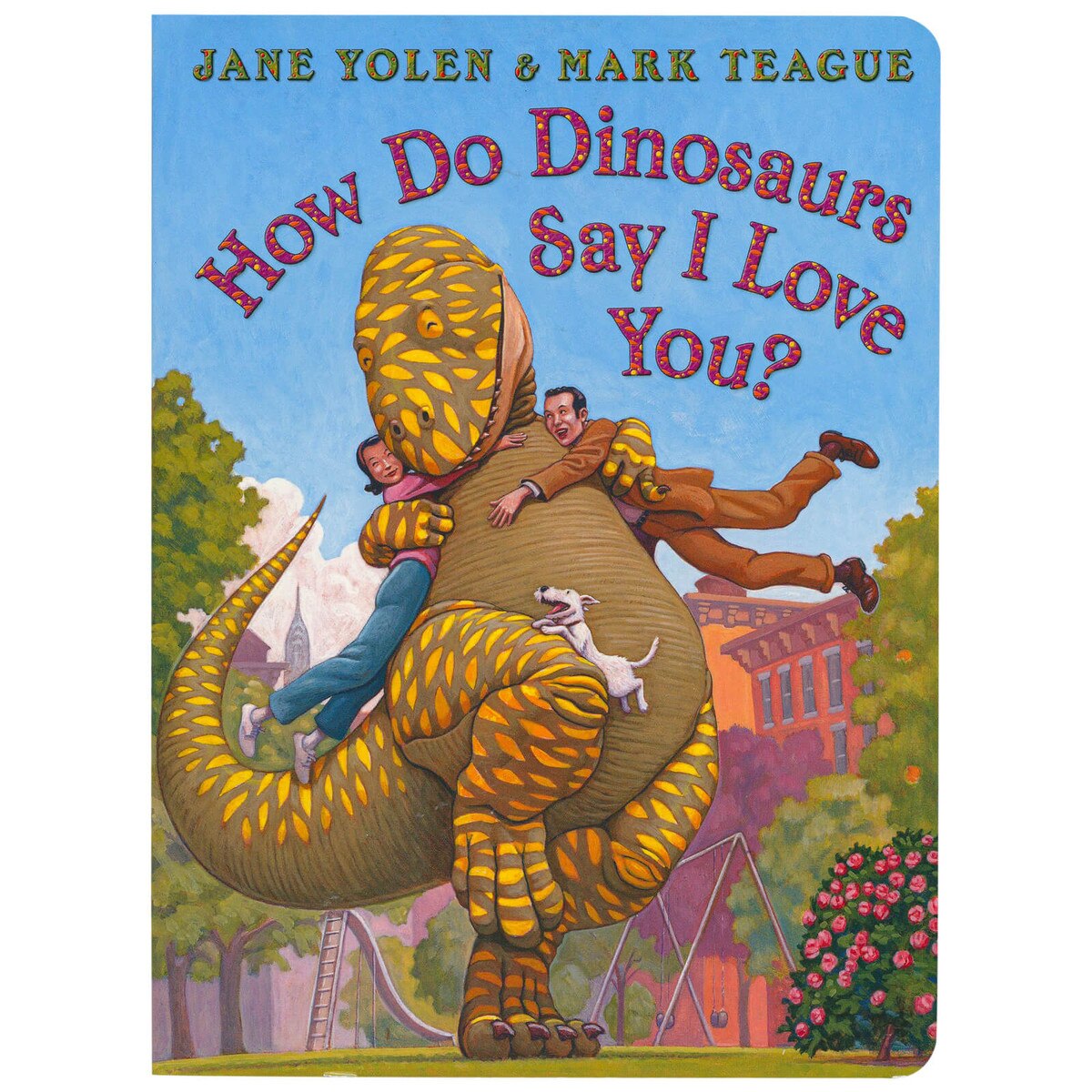 How Do Dinosaurs Say I Love You? By Jane Yolen and Mark Teague