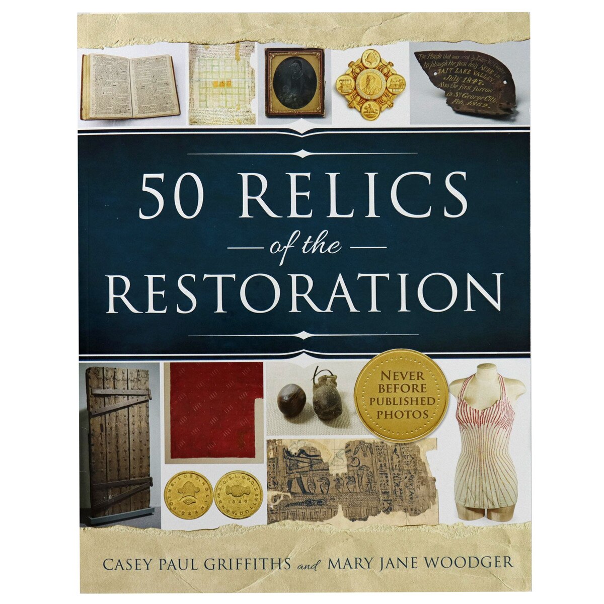 50 Relics of the Restoration By Casey Paul Griffiths and Mary Jane Woodger