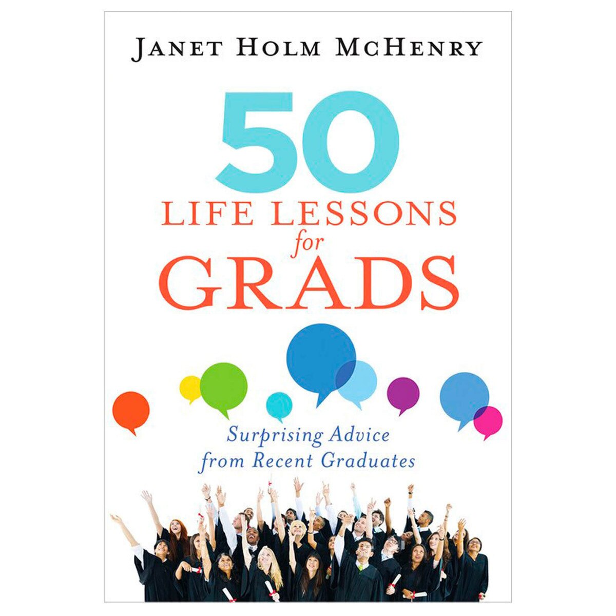 50 Life Lessons for Grads: Surprising Advice from Recent Graduates By ...