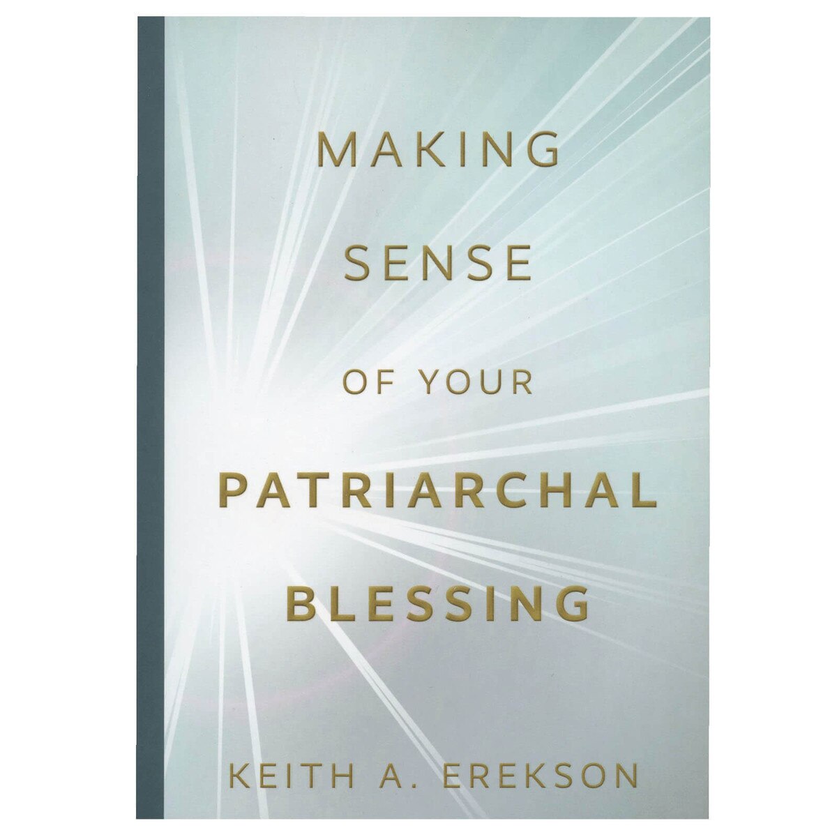 Making Sense of Your Patriarchal Blessing By Keith A. Erekson