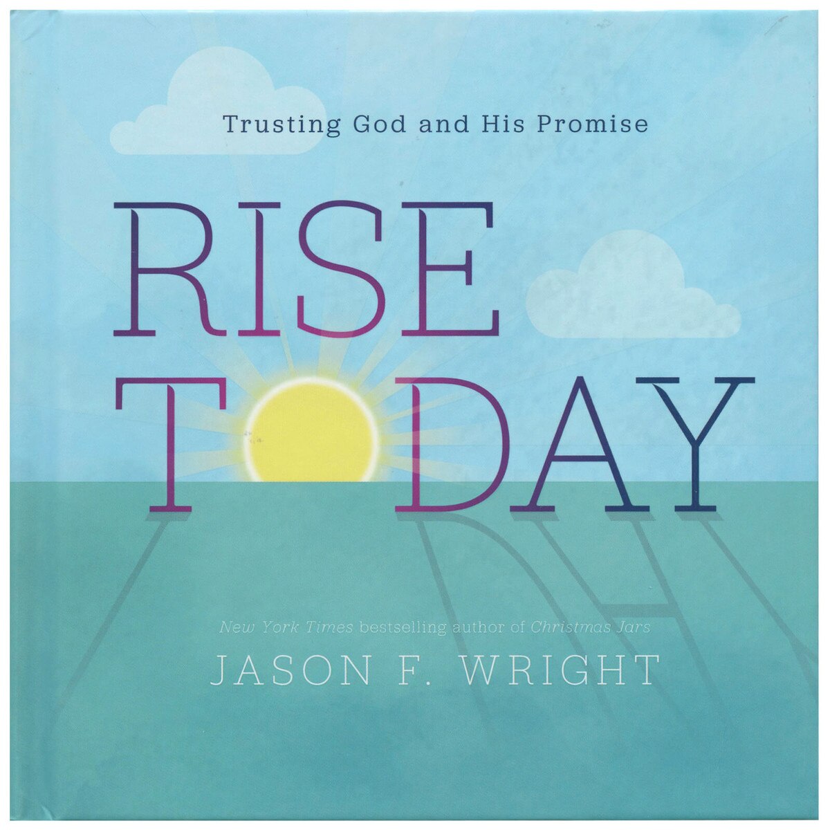 Rise Today: Trusting God and His Promise By Jason F. Wright