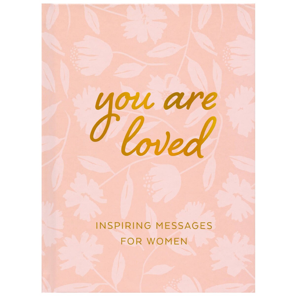 You Are Loved: Inspiring Messages For Women