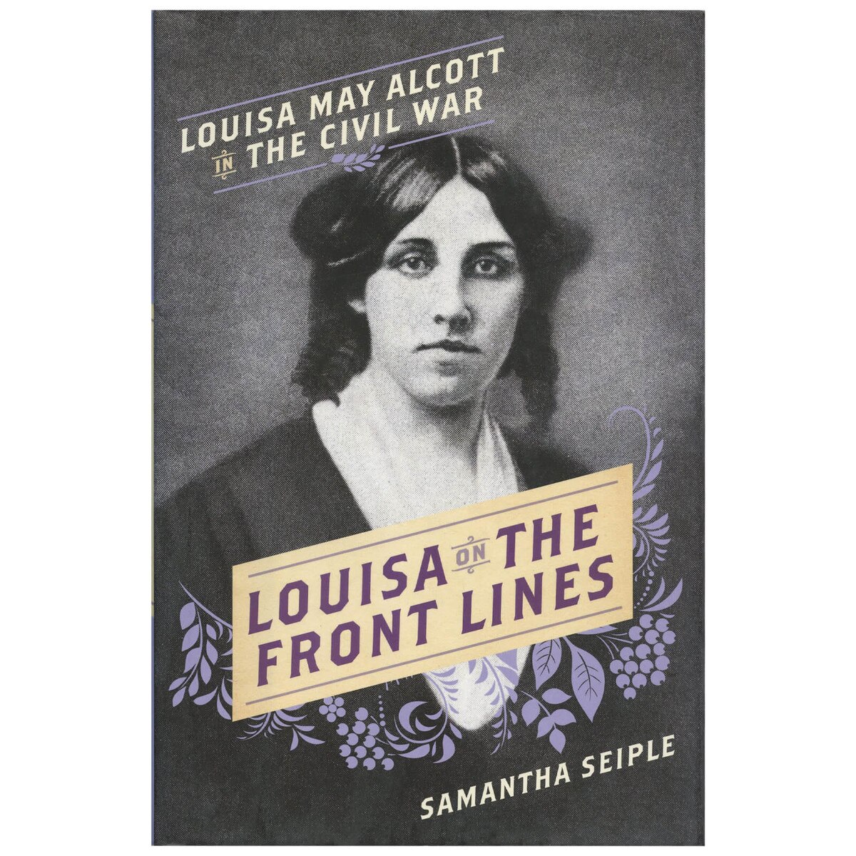 Louisa on the Front Lines: Louisa May Alcott by Samantha Seiple
