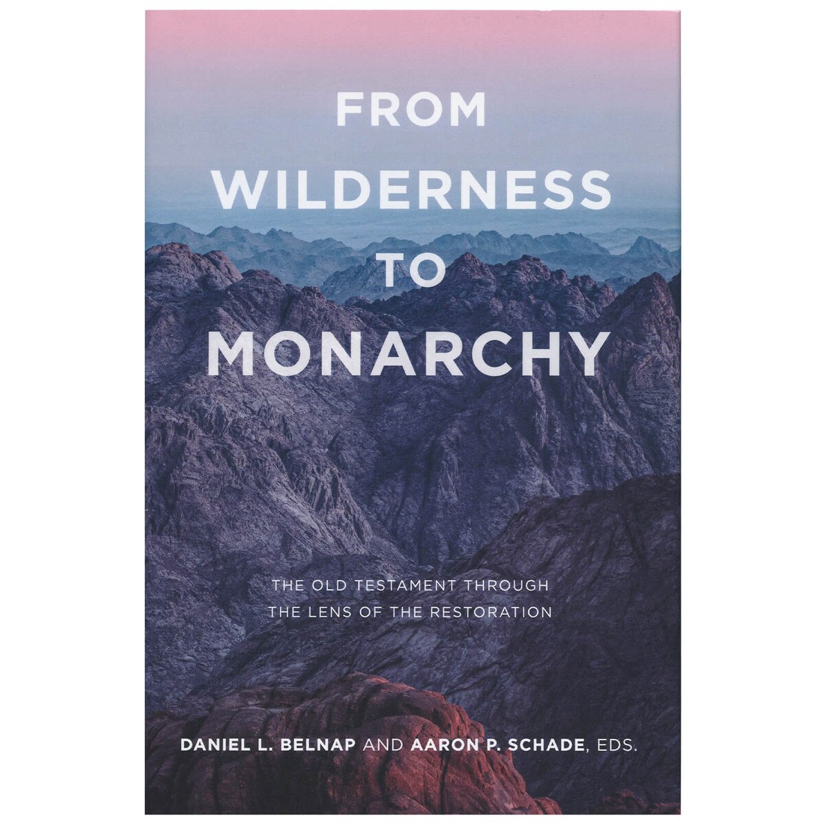 From Wilderness to Monarchy by Daniel L. Belnap and Aaron P. Schade